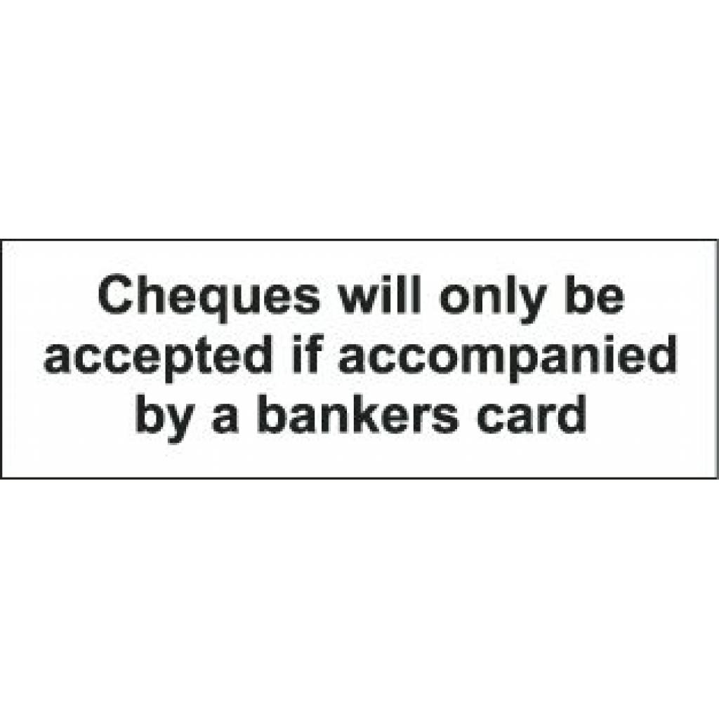 Cheques will only be accepted if accompanied by a bankers card